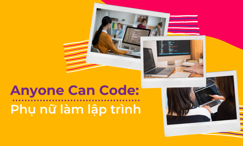 Series “Anyone Can Code”: Phụ Nữ Làm Lập Trình | STEAM for Vietnam Blog