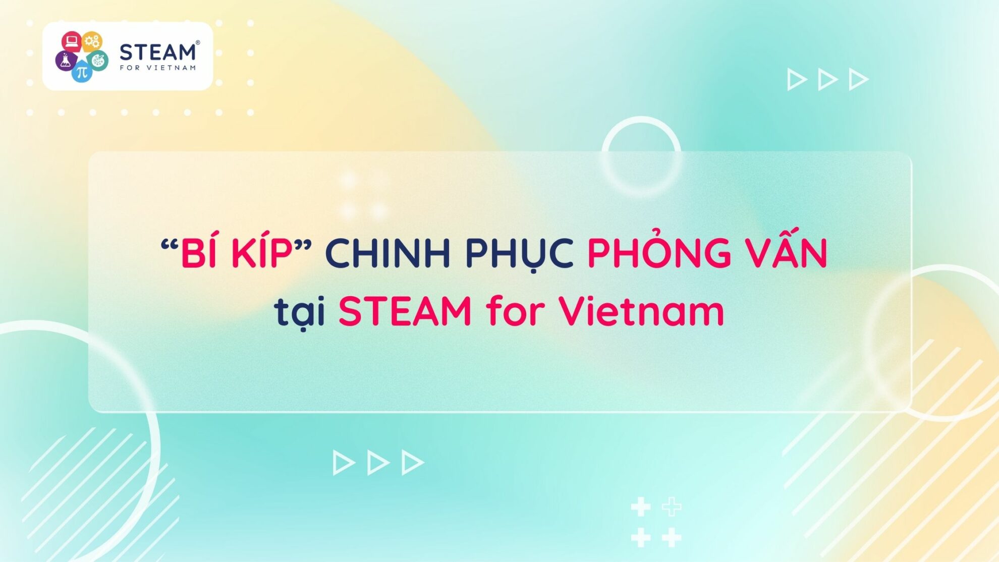 Cách để chinh phục vòng phỏng vấn tại STEAM for Vietnam | STEAM for ...