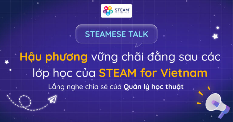 Hậu phương vững chãi đằng sau các lớp học của STEAM for Vietnam | STEAM ...