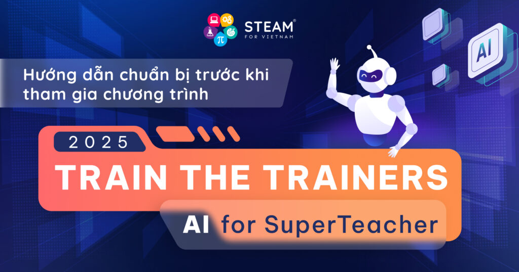 Hướng Dẫn Chuẩn Bị Trước Khi Tham Gia Chương Trình Train The Trainers 2025: AI for SupperTeacher ...